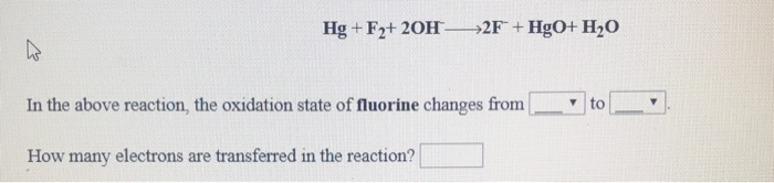 Solved 2F + HgO+H2O Hg+ F2+ 20H In the above reaction, the | Chegg.com