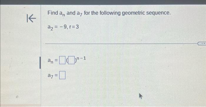 Solved K Find an and a₂ = -9, r=3 a7 for the following | Chegg.com