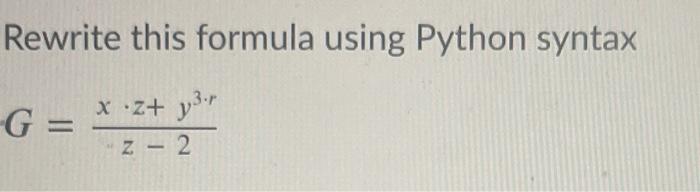 Solved Rewrite this formula using Python syntax G= x .Zt | Chegg.com