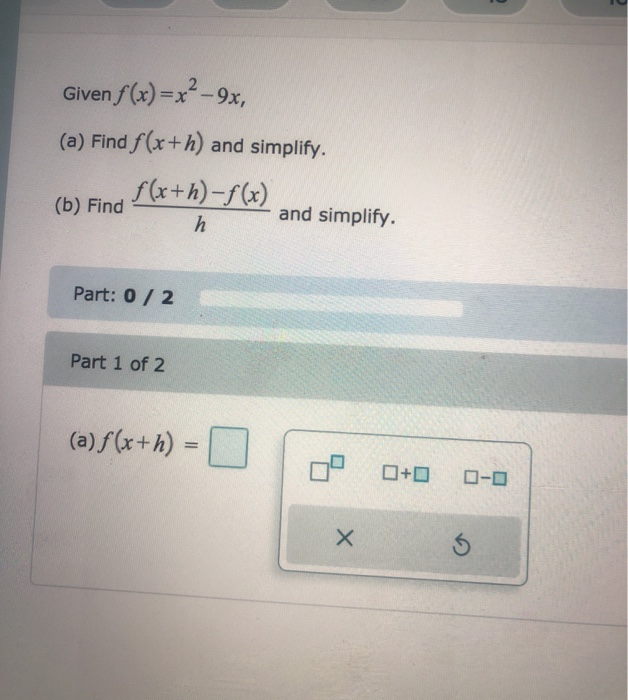 Solved Given f(x)=x2-9x, (a) Find f(x+h) and simplify. (b) | Chegg.com