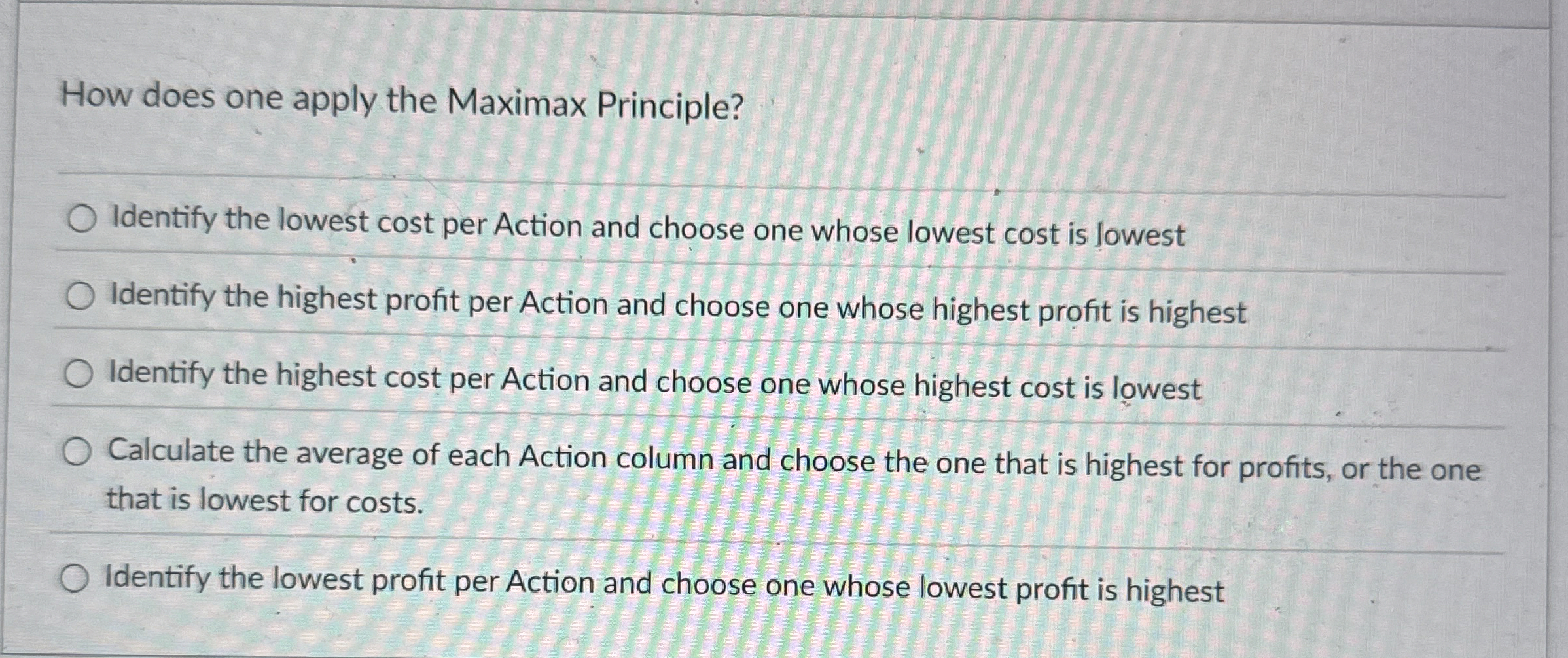 Solved How does one apply the Maximax Principle?Identify the | Chegg.com