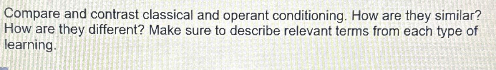 Solved Compare and contrast classical and operant | Chegg.com