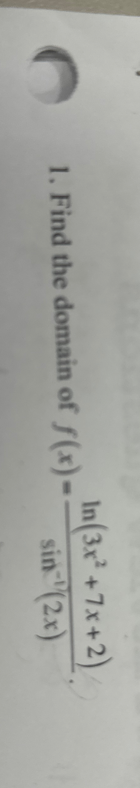 Solved Find the domain of f(x)=ln(3x2+7x+2)sin-1(2x) | Chegg.com