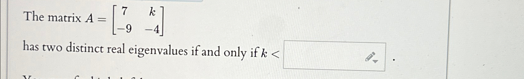Solved The matrix A=[7k-9-4]has two distinct real | Chegg.com