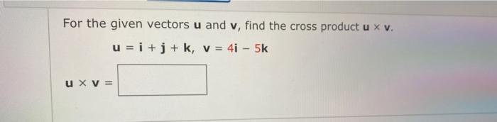 Solved For the given vectors u and v, find the cross product | Chegg.com