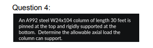 Solved Question 4:An A992 ﻿steel W24x104 ﻿column of length | Chegg.com