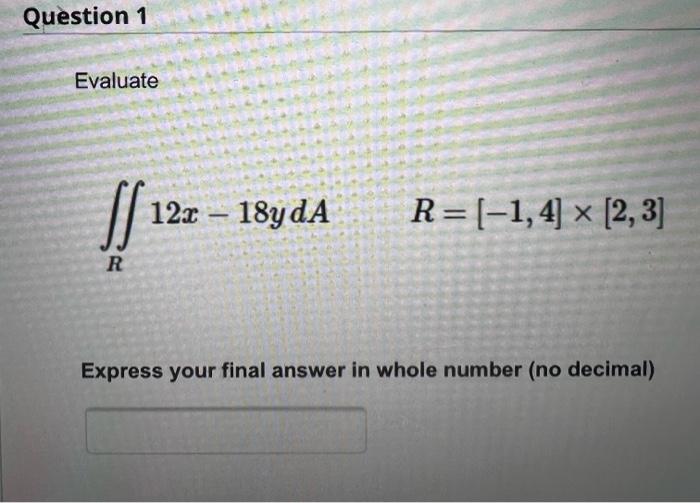 Solved Evaluate ∬R12x−18ydAR=[−1,4]×[2,3] Express your final | Chegg.com