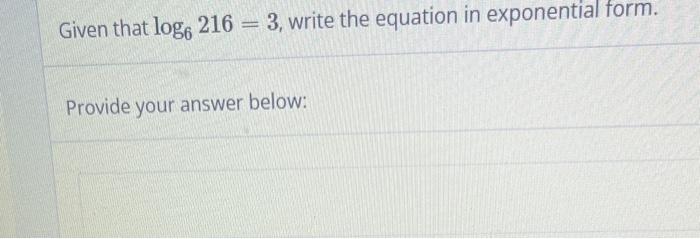Solved Given that log6216=3, write the equation in | Chegg.com
