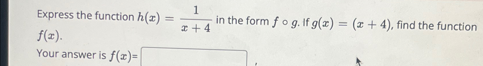 Solved Express the function h(x)=1x+4 ﻿in the form f@g. ﻿If | Chegg.com