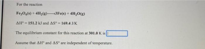 Solved For the reaction Fe3O4(s) + 4H2(g) +3Fe(s) + 4H2O(g) | Chegg.com