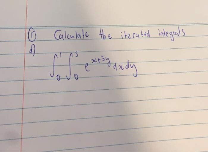 Solved Calculate the iterated integrals ∫01∫03ex+3ydxdy | Chegg.com