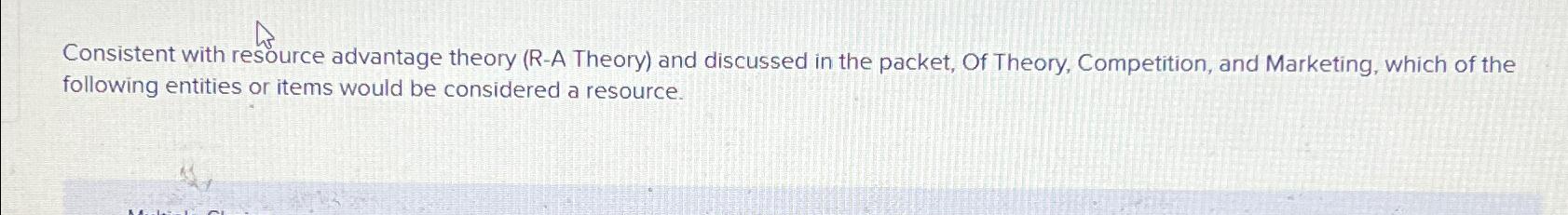 Solved Consistent with resource advantage theory (R-A | Chegg.com