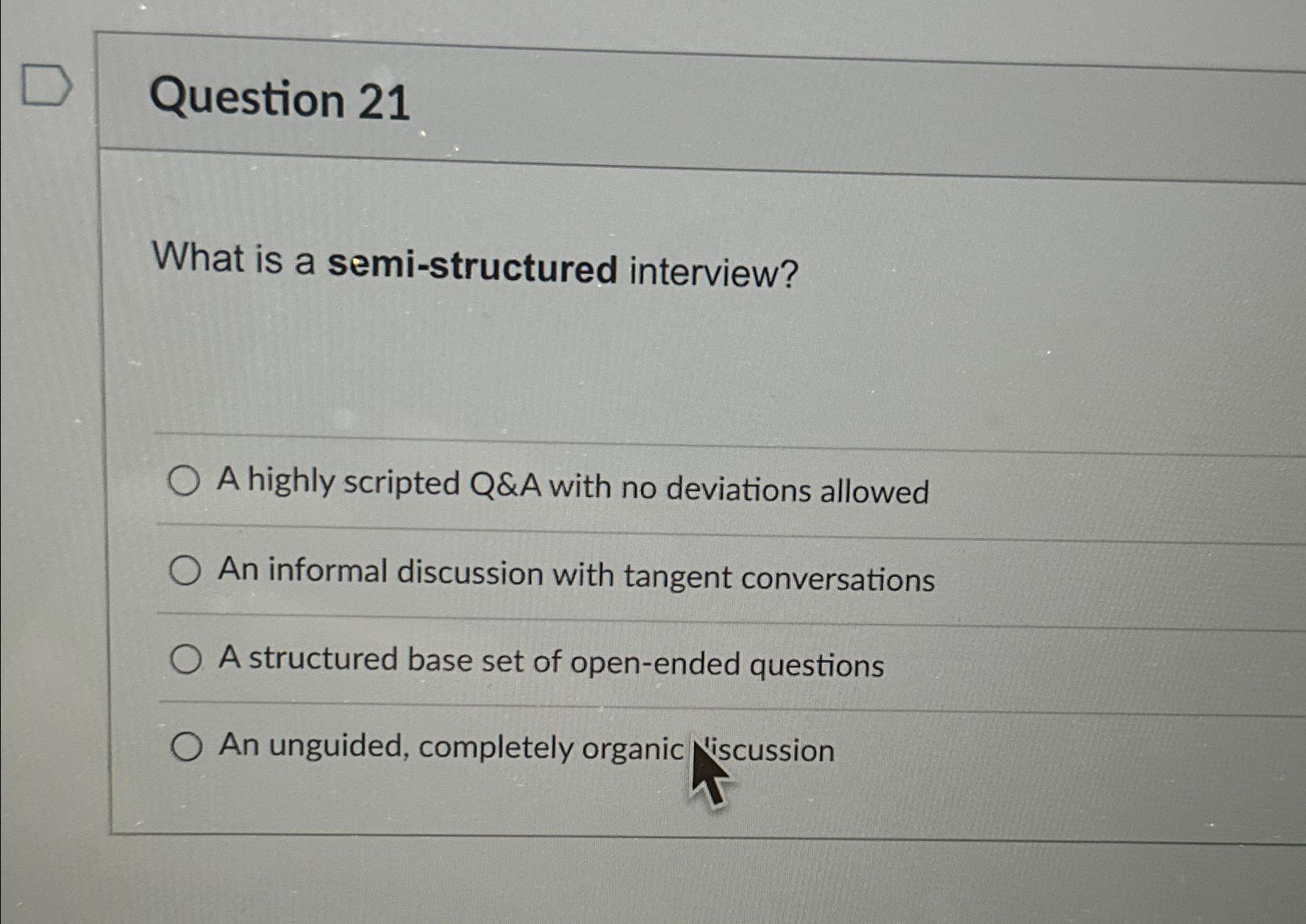Solved Question 21What is a semi-structured interview?A | Chegg.com