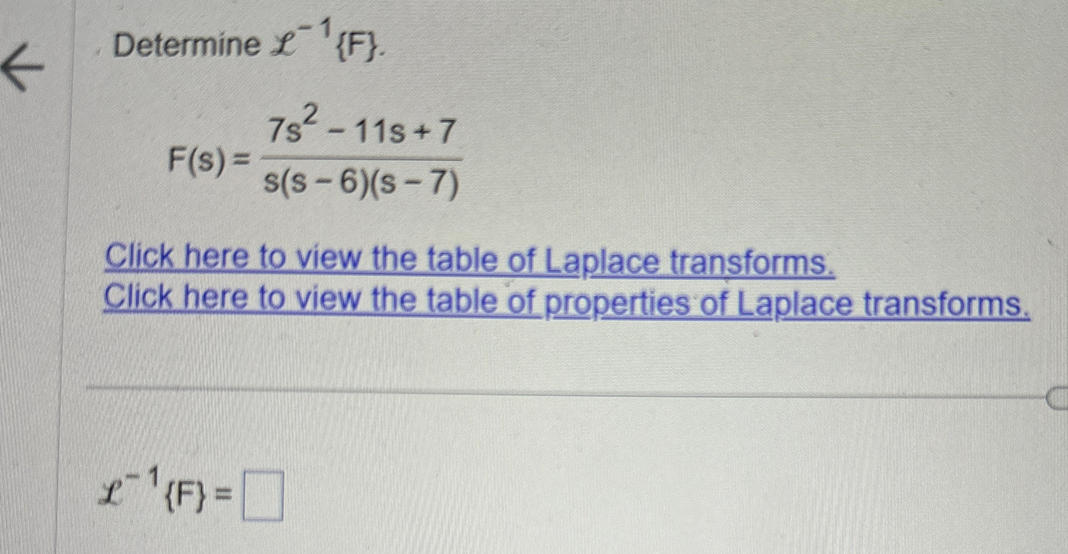 Solved Determine L-1{F}.F(s)=7s2-11s+7s(s-6)(s-7)Click here | Chegg.com