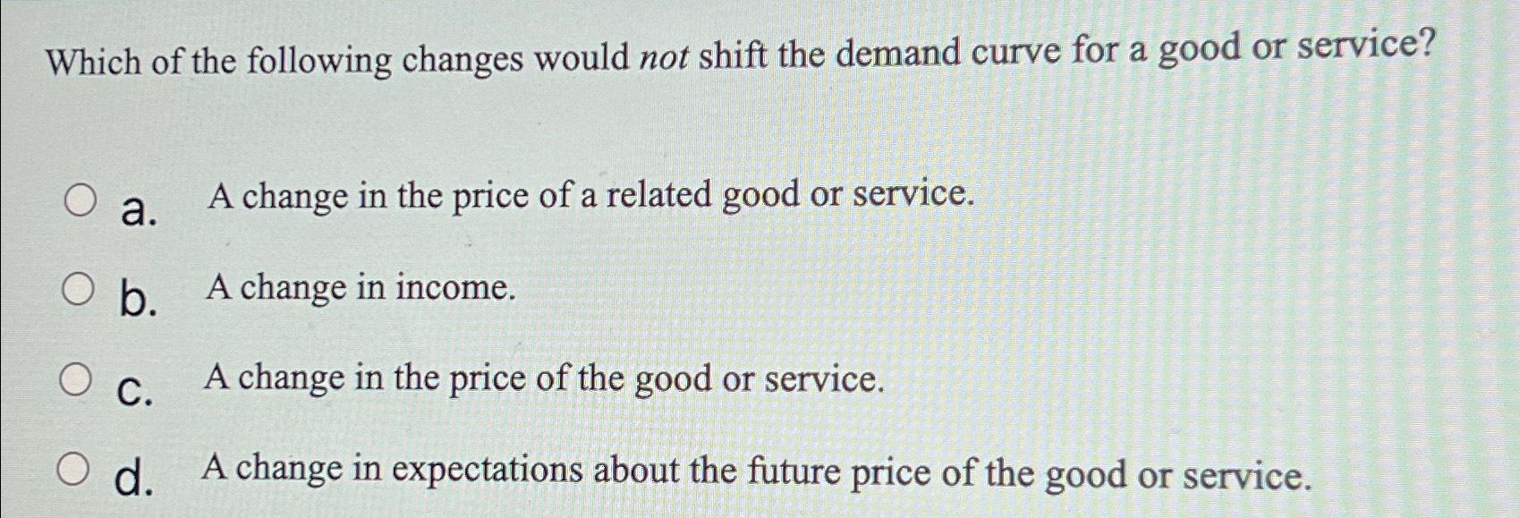 Solved Which of the following changes would not shift the | Chegg.com