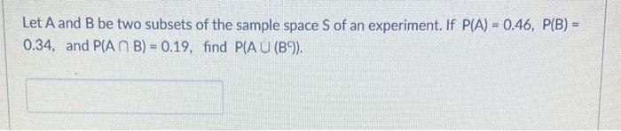 Solved Let A and B be two subsets of the sample space S of | Chegg.com