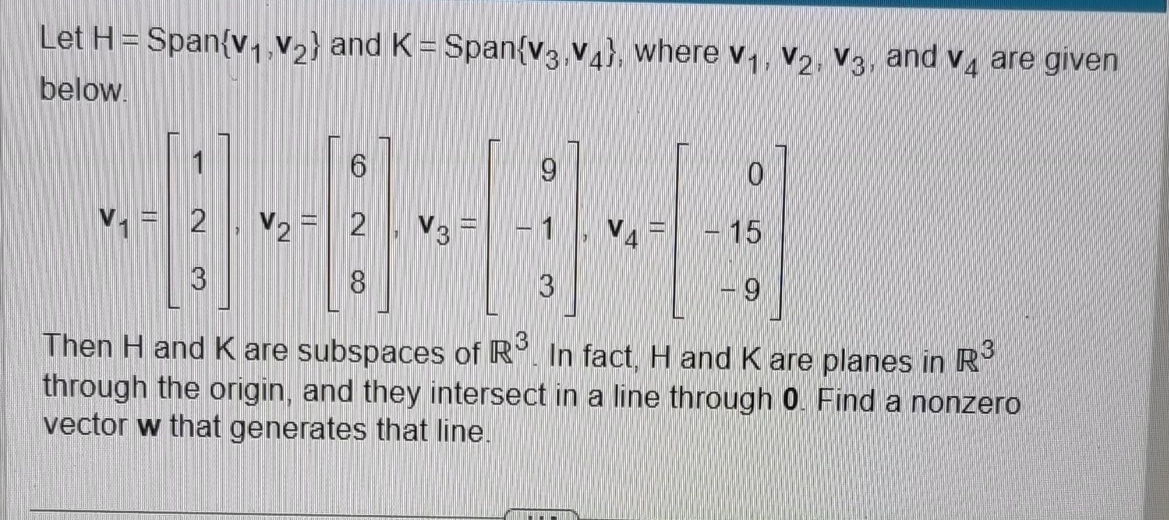 Solved Let H=Span{v1,v2} and K=Span{v3,v4}, where v1,v2,v3, | Chegg.com