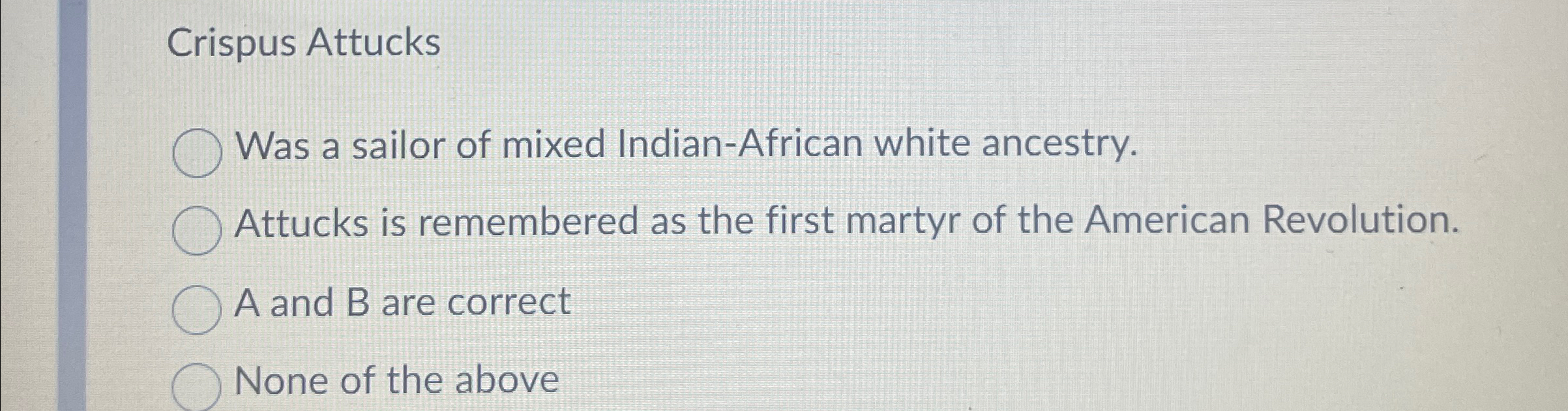 Solved Crispus AttucksWas a sailor of mixed Indian-African | Chegg.com