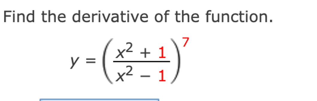 Solved Find the derivative of the function.y=(x2+1x2-1)7 | Chegg.com