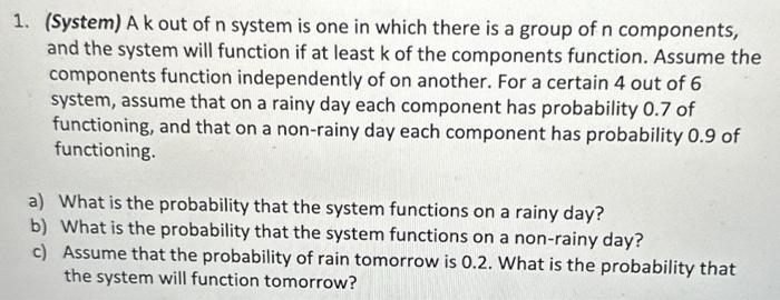 Solved 1. (System) A k out of n system is one in which there | Chegg.com