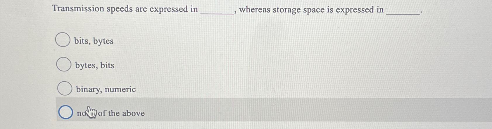 Solved Transmission speeds are expressed in whereas storage | Chegg.com