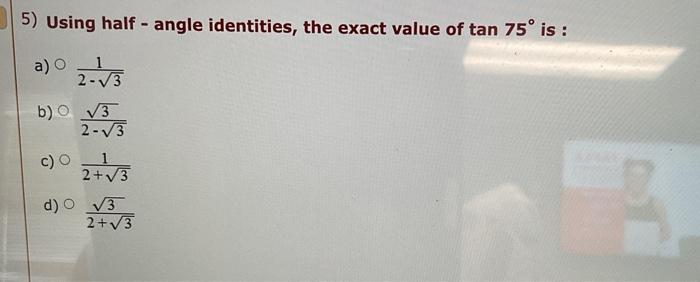 Solved 5) Using half - angle identities, the exact value of | Chegg.com