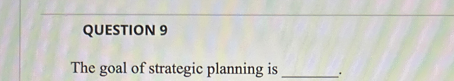 Solved QUESTION 9The goal of strategic planning is | Chegg.com