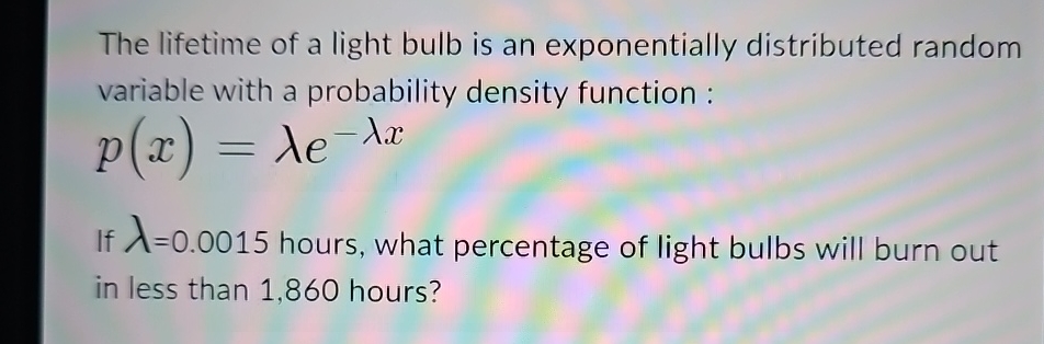 The lifetime of a light bulb is an exponentially | Chegg.com