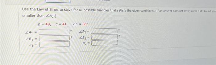 Solved Use the Law of Sines to solve for all possible | Chegg.com