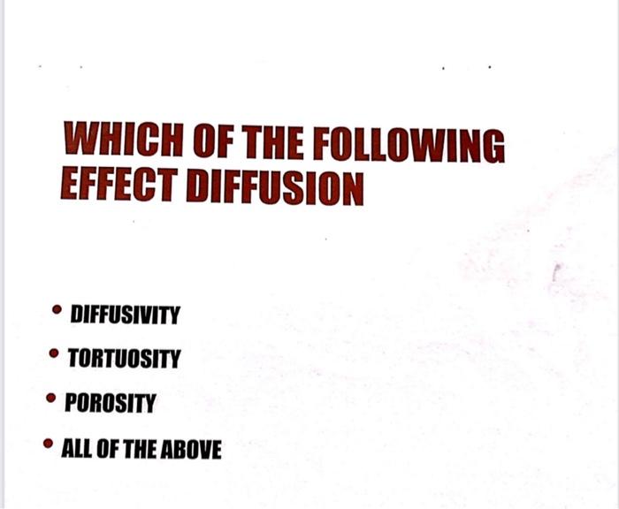 Solved WHICH OF THE FOLLOWING EFFECT DIFFUSION • DIFFUSIVITY | Chegg.com