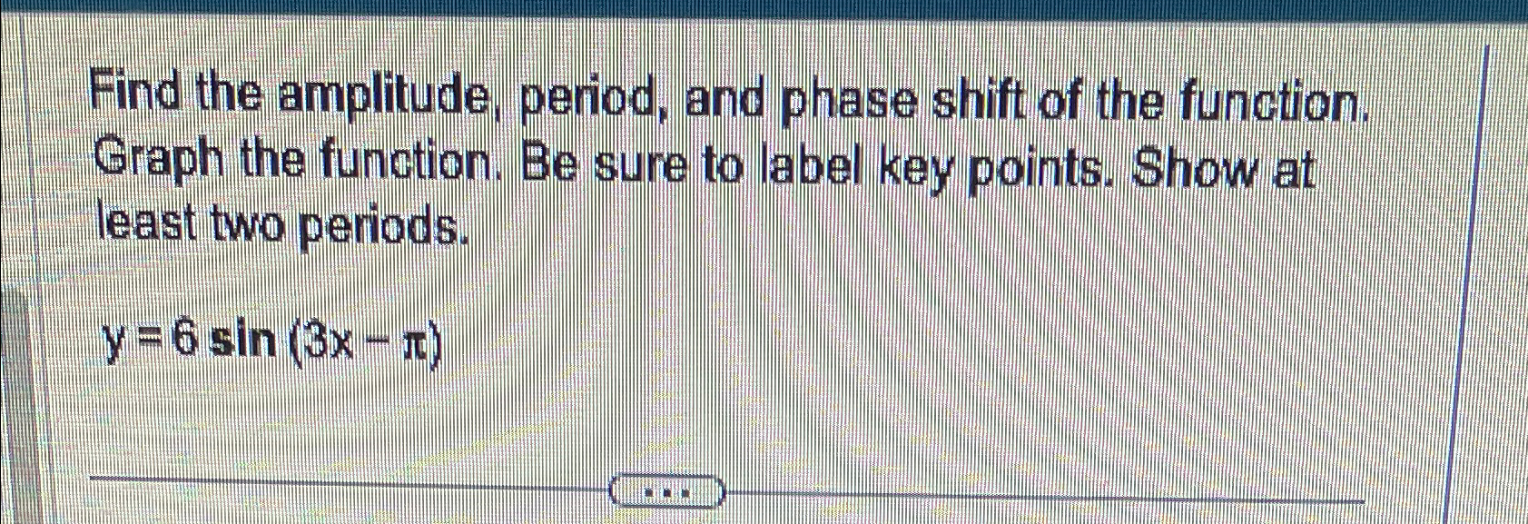 Solved Find the amplitude, period, and phase shift of the | Chegg.com