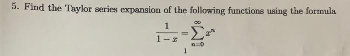 Solved 5. Find the Taylor series expansion of the following | Chegg.com