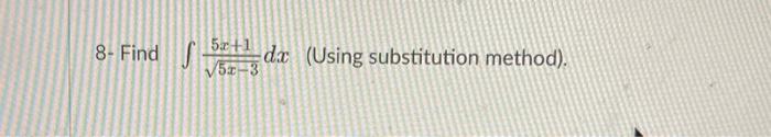 Solved 8. Find ∫5x−35x+1dx (Using substitution method). | Chegg.com