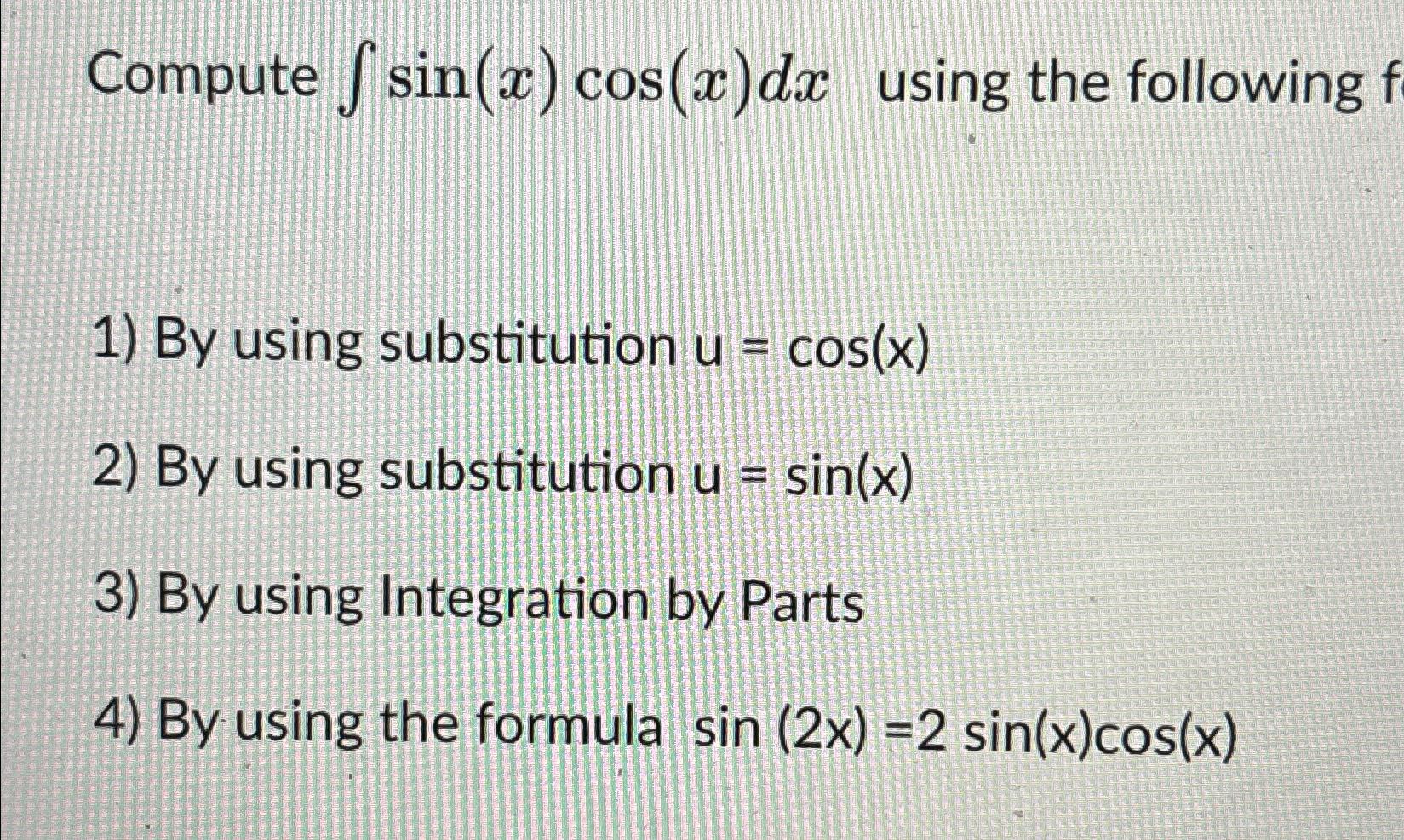 Solved Compute ∫﻿﻿sin(x)cos(x)dx ﻿using the followingBy | Chegg.com