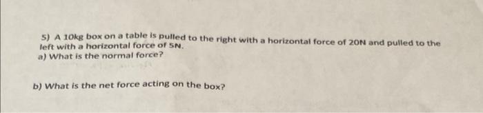Solved 5) A 10kg box on a table is pulled to the right with | Chegg.com
