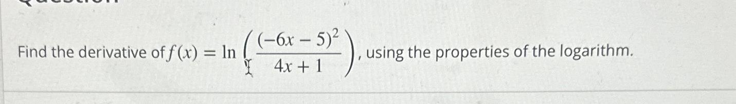 Solved Find the derivative of f(x)=ln((-6x-5)24x+1), ﻿using | Chegg.com