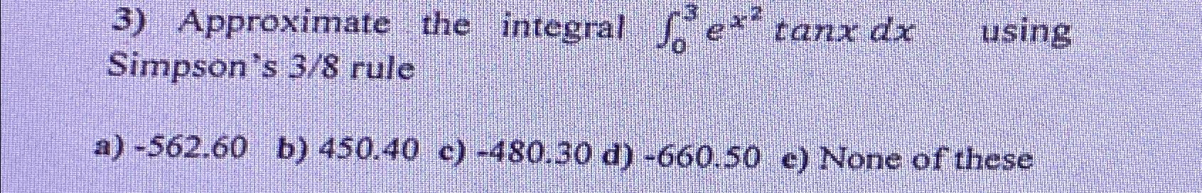 Solved Approximate the integral ∫03ex2tanxdx ﻿using | Chegg.com