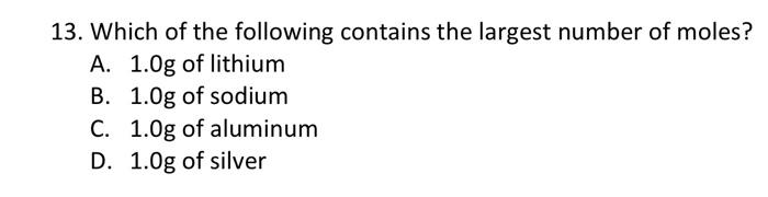 Solved 13. Which of the following contains the largest | Chegg.com