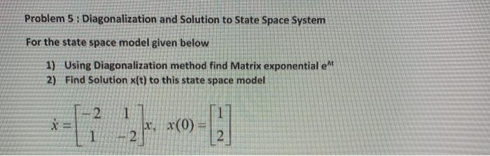 Solved Problem 5 : Diagonalization and Solution to State | Chegg.com