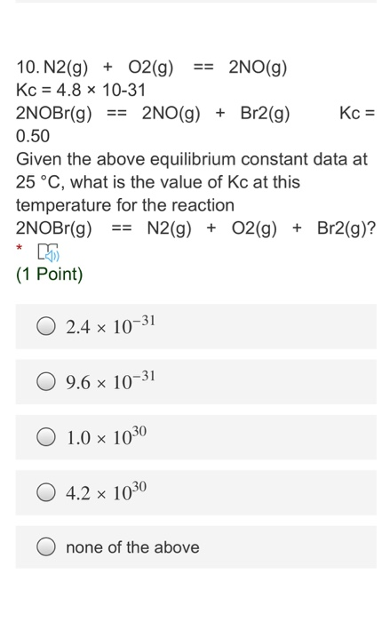 Solved 10. N2(g) + O2(g) == 2NO(g) Kc = 4.8 x 10-31 2NOBr(g) | Chegg.com