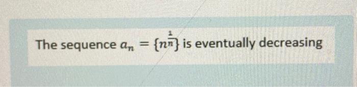 Solved The sequence an = {nn} is eventually decreasing | Chegg.com