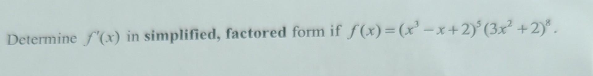 Solved Determine f′(x) in simplified, factored form if | Chegg.com