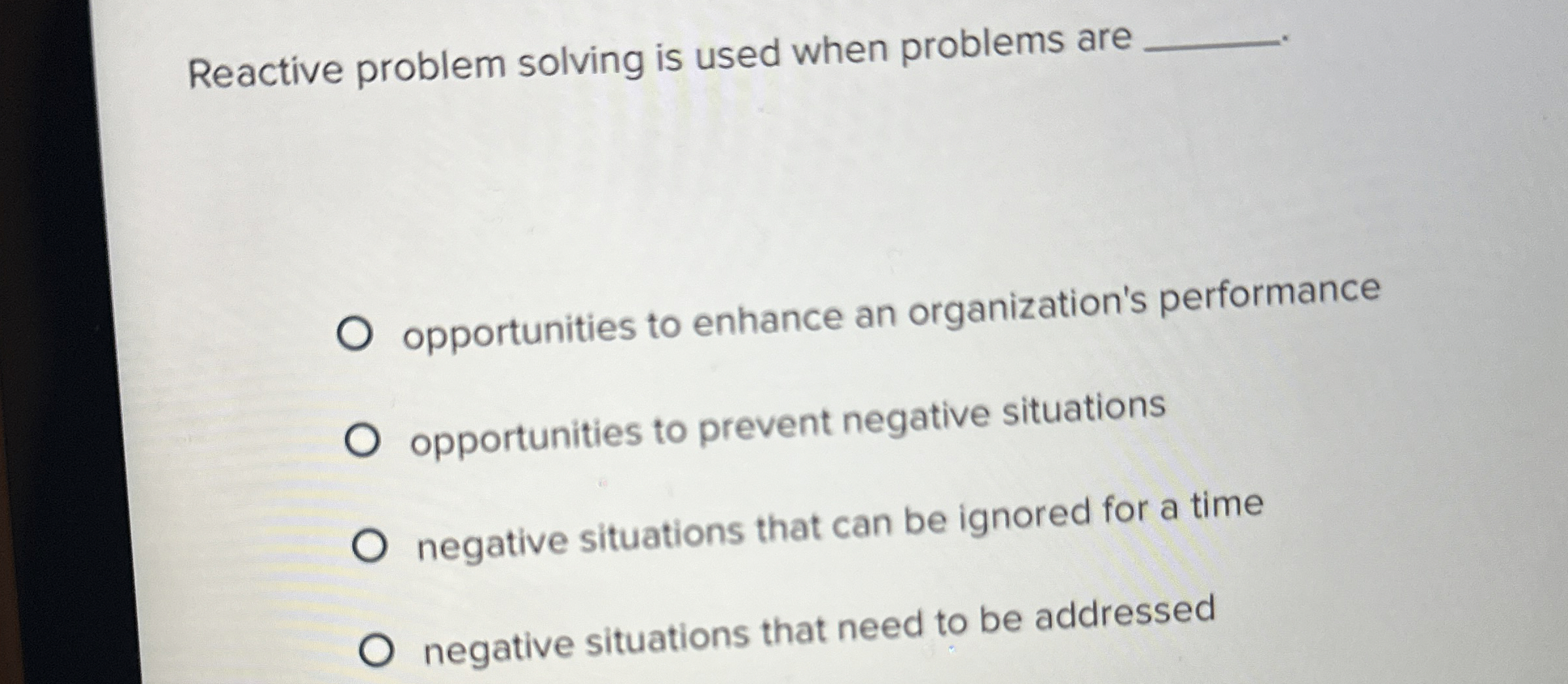 Solved Reactive problem solving is used when problems are | Chegg.com