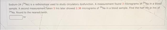 Solved Sodium-24 ( 24Na ) is a radioisotope used to study | Chegg.com