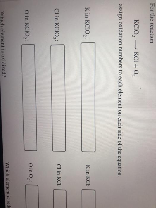 Solved For the reaction KCIO, KCI + O2 assign oxidation | Chegg.com