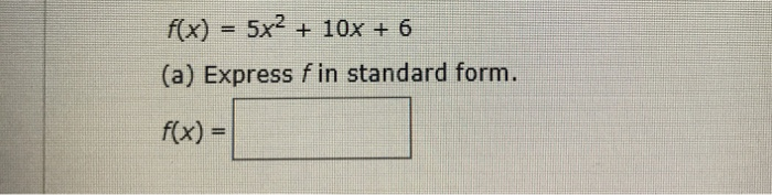 Solved f(x) = 5x2 + 10x + 6 (a) Express fin standard form. | Chegg.com