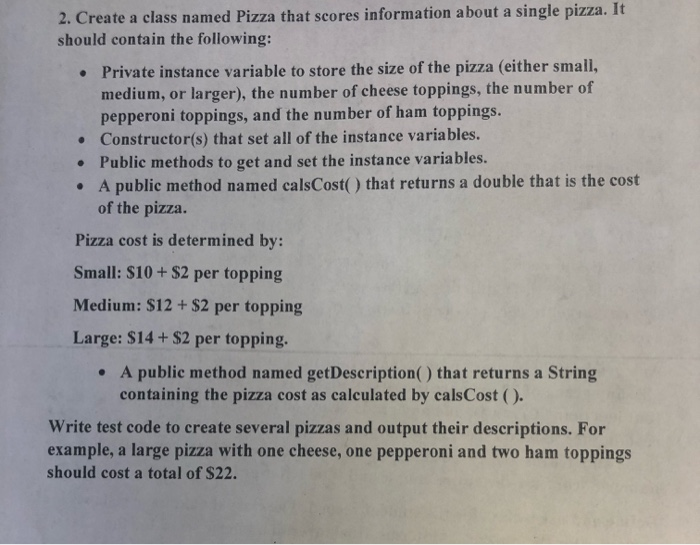 Solved 2. Create a class named Pizza that scores information | Chegg.com