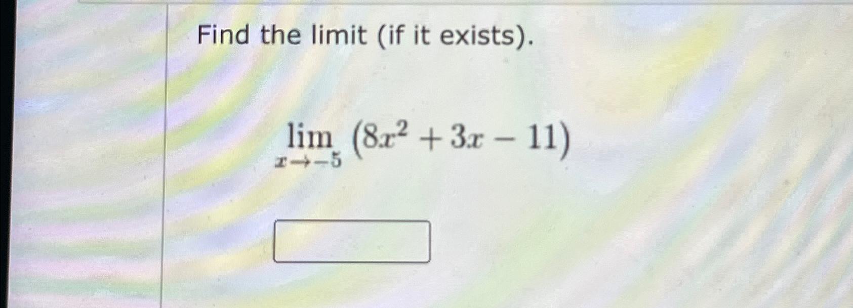 Solved Find the limit (if it exists).limx→-5(8x2+3x-11) | Chegg.com