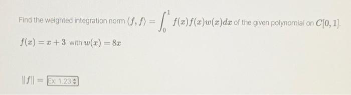 Solved Find the weighted integration norm (f, f) = = | Chegg.com