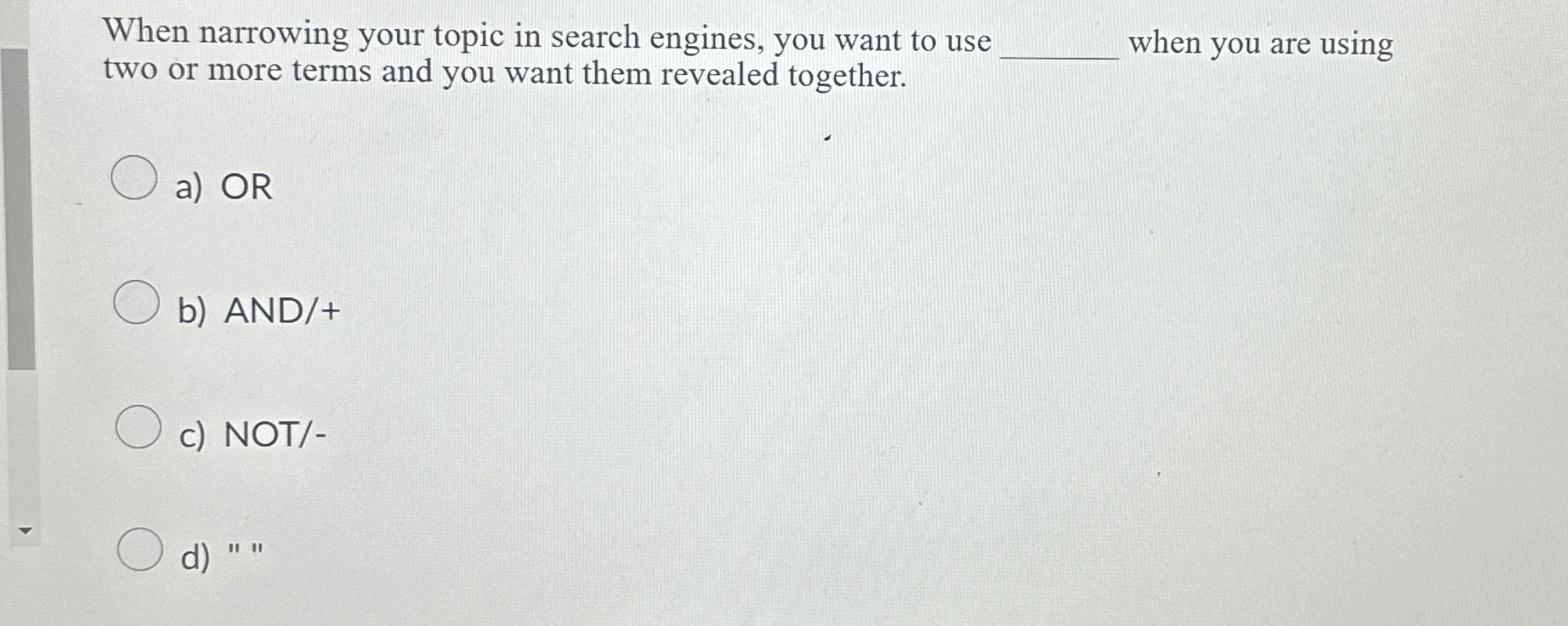 Solved When narrowing your topic in search engines, you want | Chegg.com